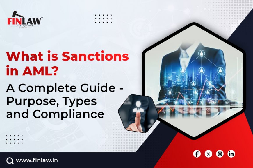 What is Sanctions in AML? A Complete Guide - Purpose, Types, and Compliance - Blog