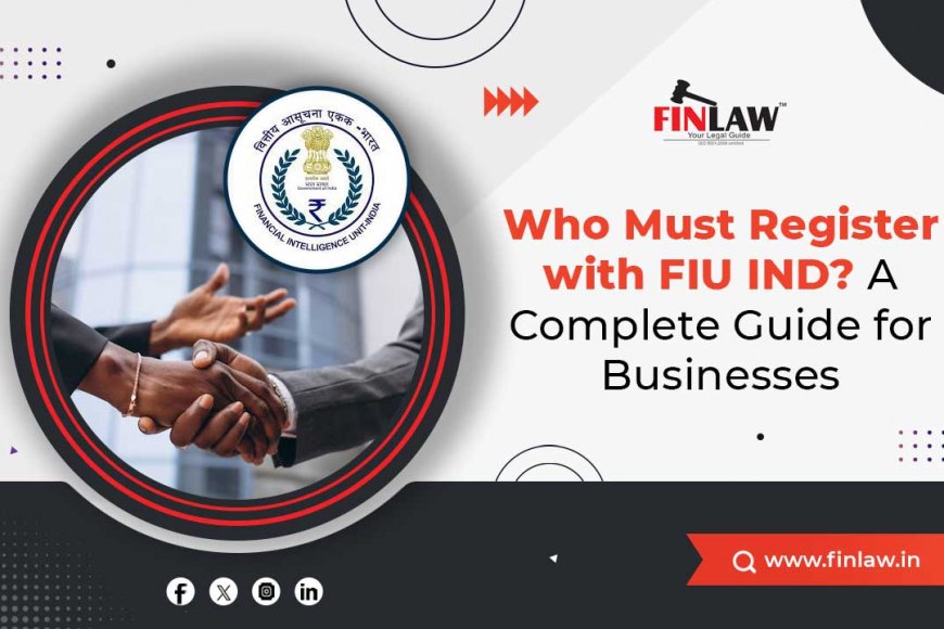 Who Must Register with FIU-IND? A Complete Guide for Businesses in ...