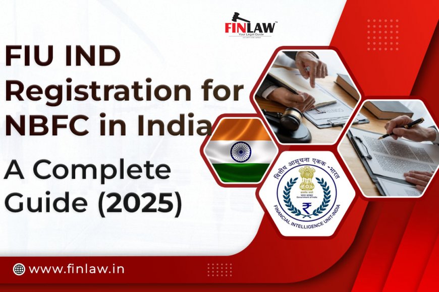 FIU IND Registration for NBFC in India: A Complete Guide (2025) - Blog