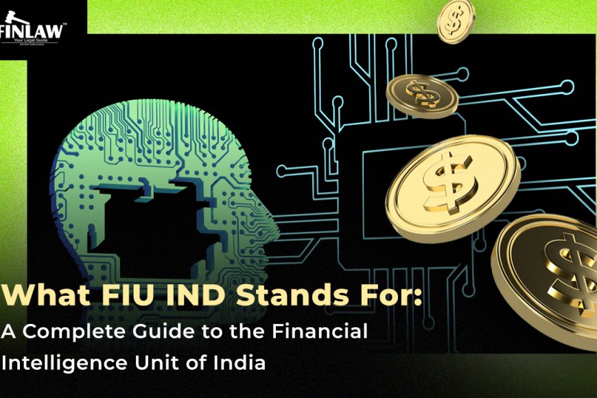 What FIU IND Stands For: A Complete Guide to the Financial Intelligence ...